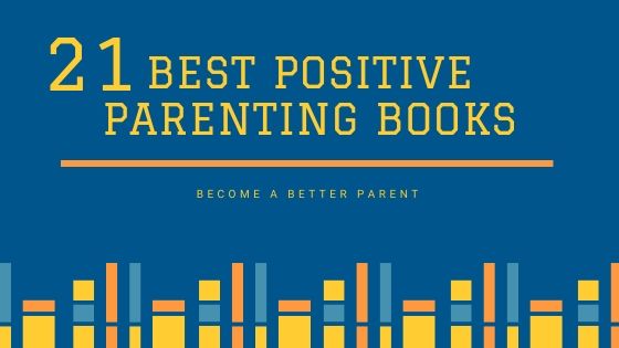 21 Best Positive Parenting Books To Become A Better Parent