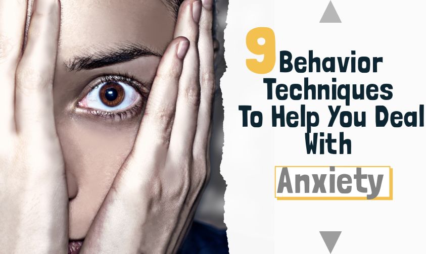 9 Behavior Techniques That Well Help You Deal With Anxiety