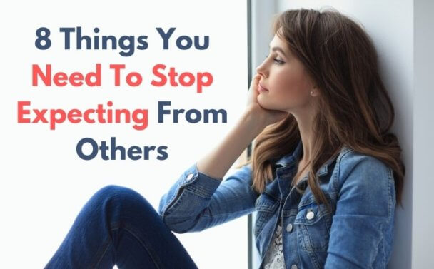 8 Things You Need To Stop Expecting From Others