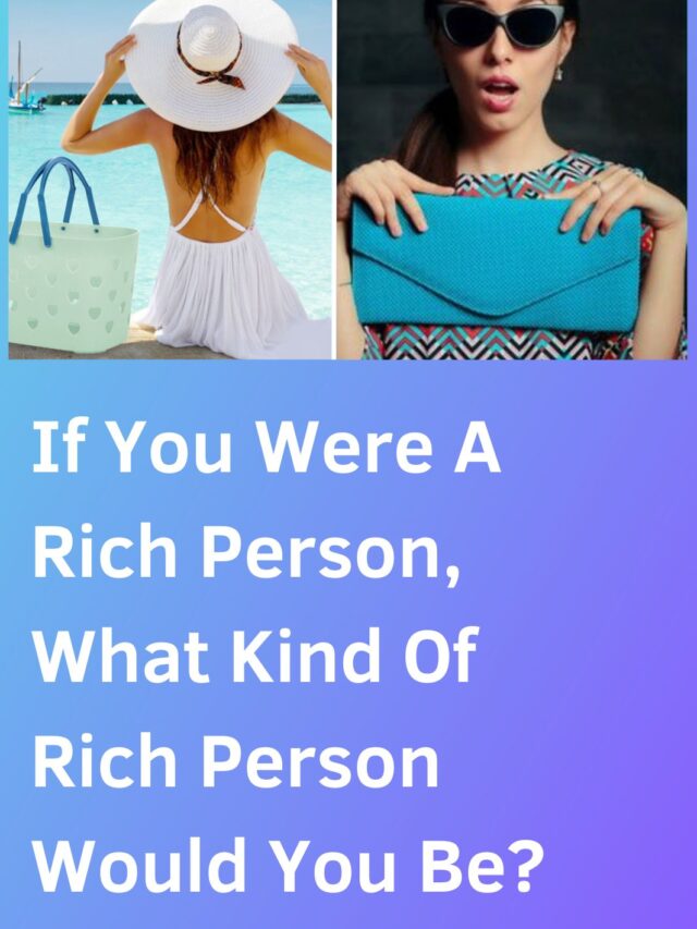 If You Were A Rich Person, What Kind Of Rich Person Would You Be ...